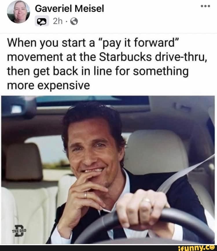 Gaveriel Meisel When you start a "pay it forward" movement at the ...