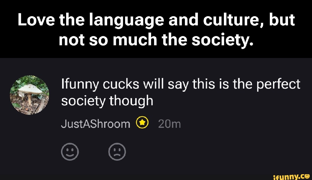 Love the language and culture, but not so much the society. funny cucks ...
