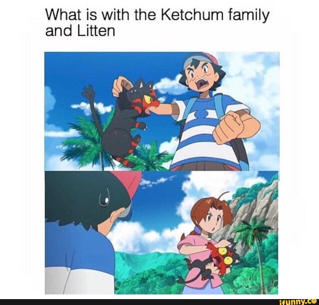 What is with the Ketchum family and Litten - iFunny