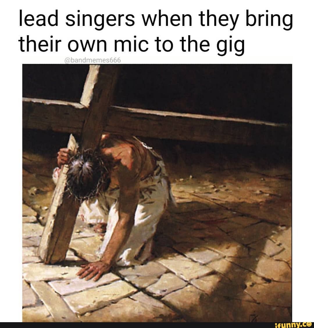 Lead singers when they bring their own mic to the gig - iFunny