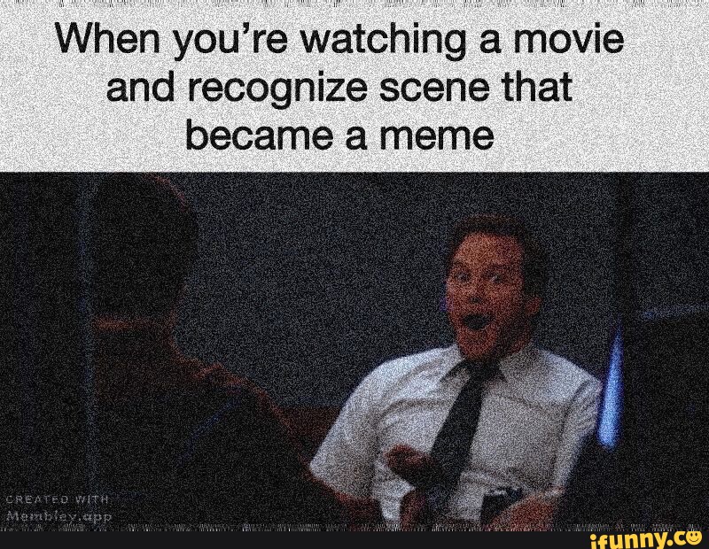 When you're watching a movie and recognize scene that became a meme ...