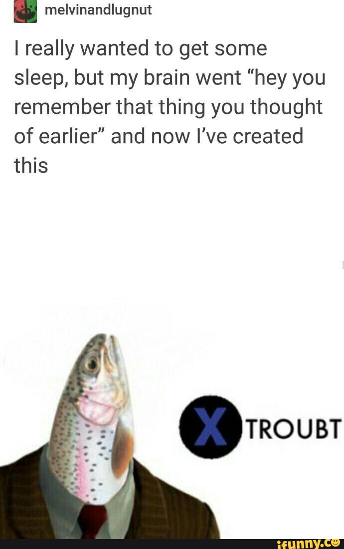 Melvinandlugnut I really wanted to get some sleep, but my brain went ...