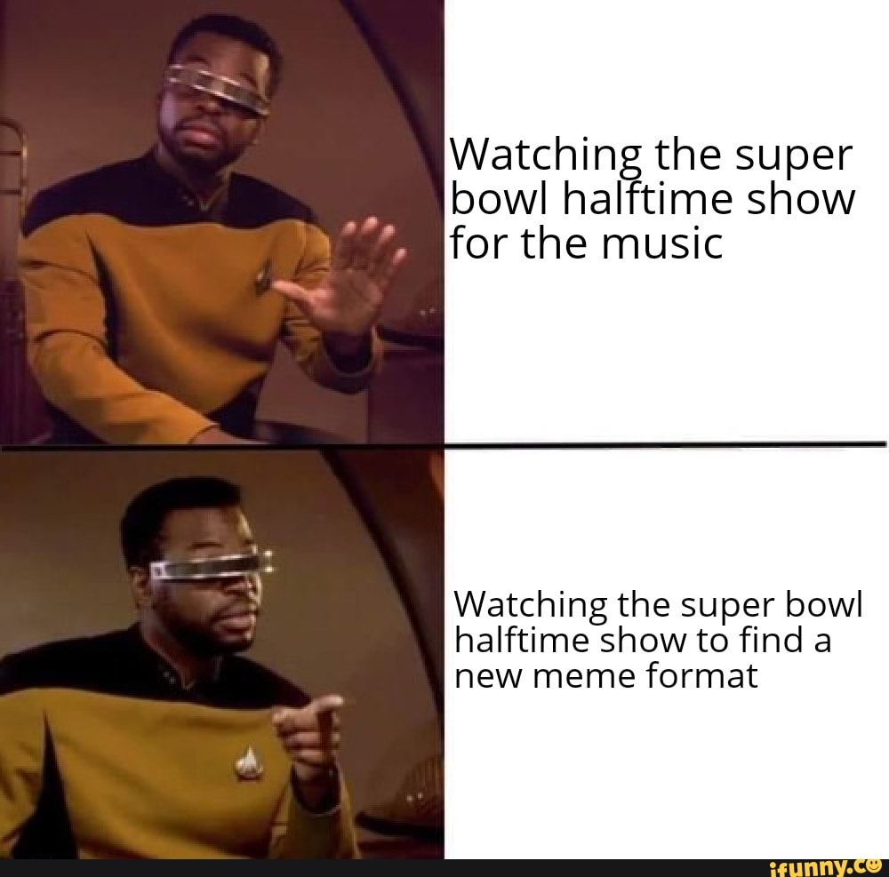 Watching the super bowl halftime show for the music Watching the super ...