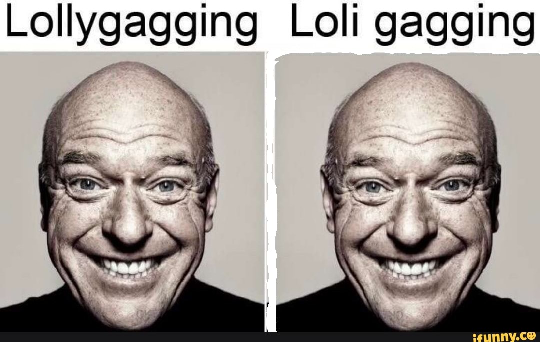 Lollygagging Loli gagging - iFunny