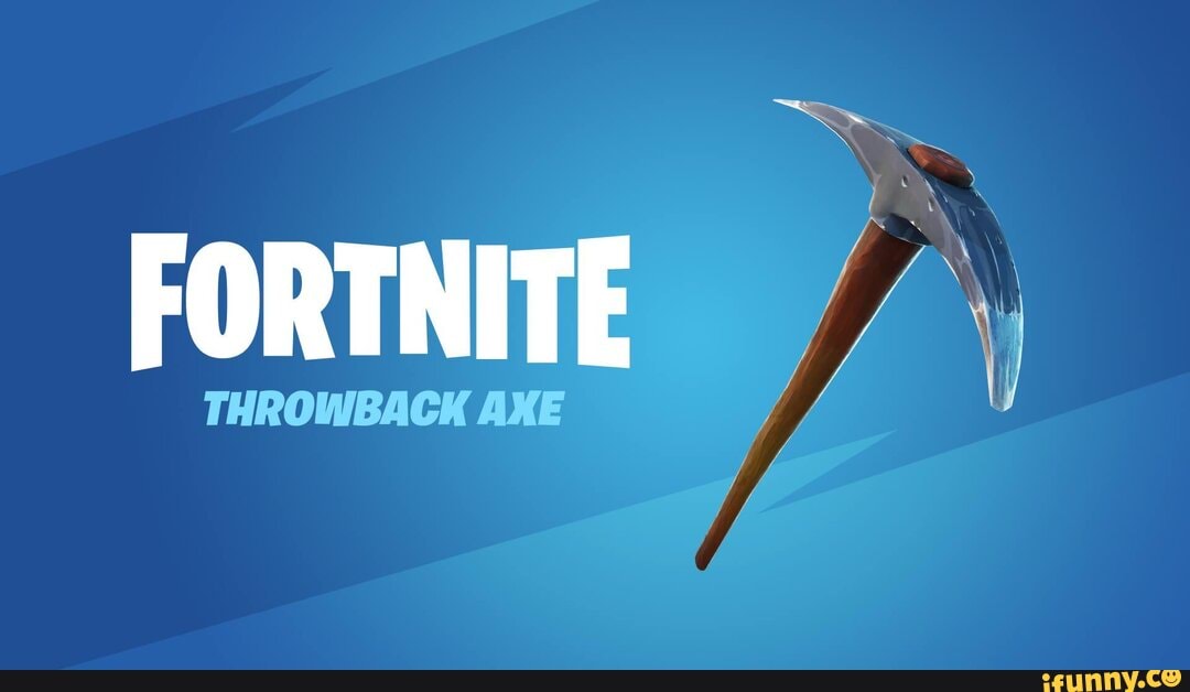 THROWBACK AXE FORTNITE THROWBACK AXE - iFunny