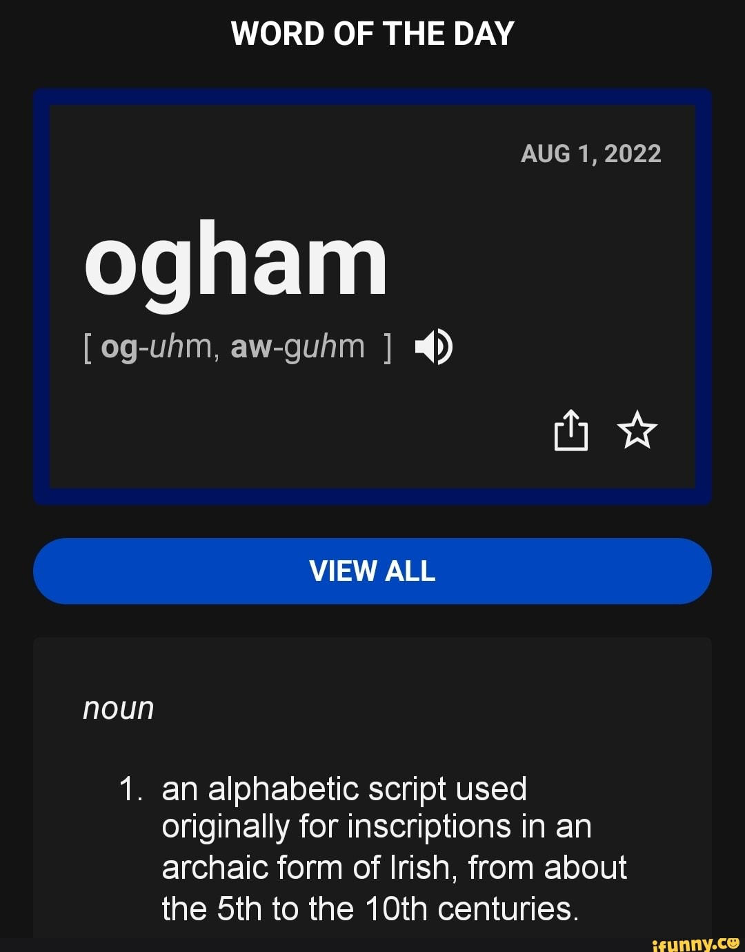 WORD OF THE DAY AUG 1, 2022 ogham [ og-uhm, aw-guhm 4) VIEW ALL noun 1 ...