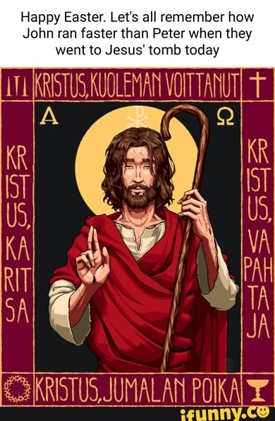 Happy Easter. Let's all remember how John ran faster than Peter when ...