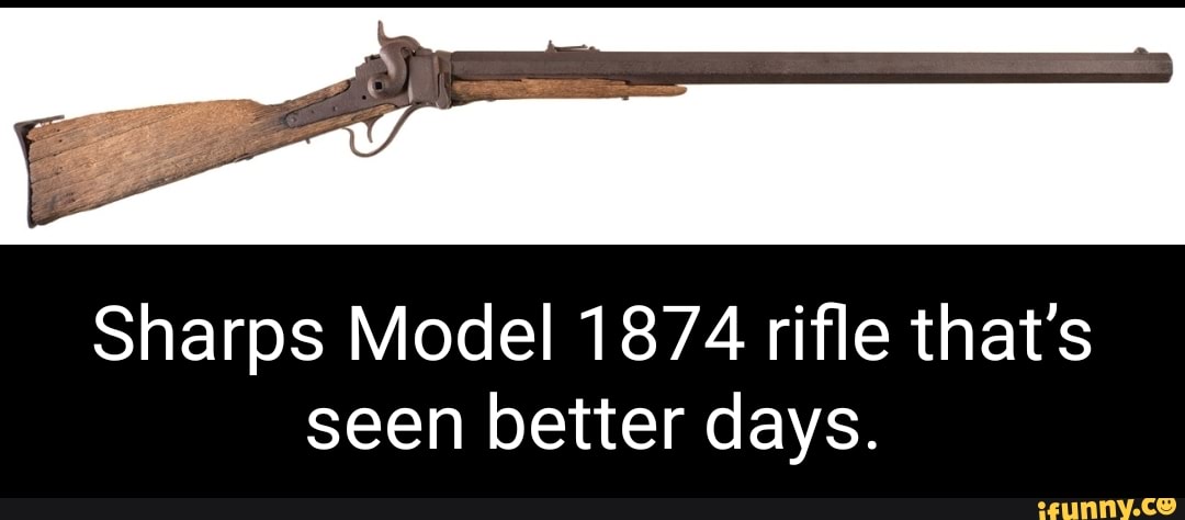 Sharps Model 1874 rifle that's seen better days. - iFunny