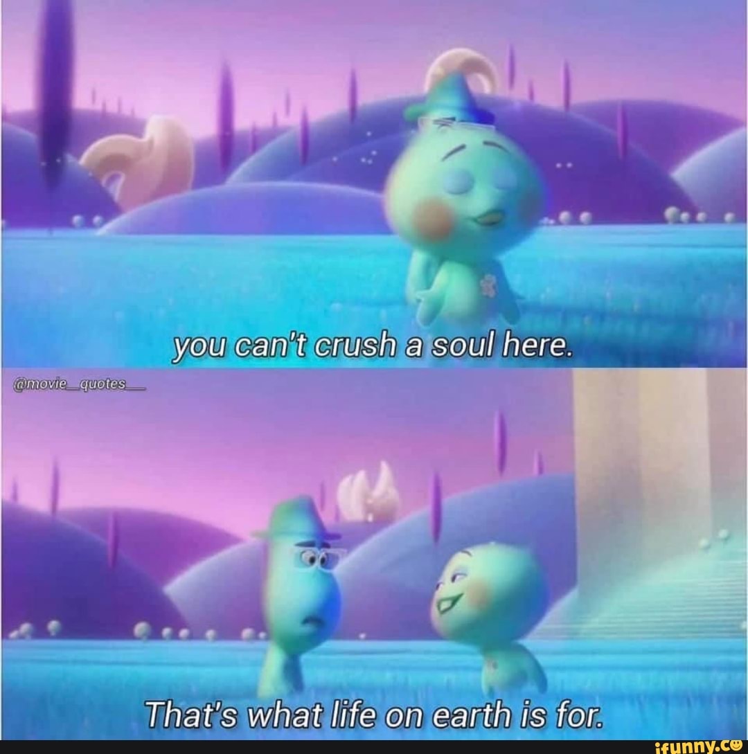 You cant crush soul here That's what ife on earth foy - iFunny