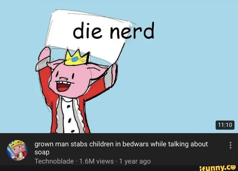 Die nerd grown man stabs children in bedwars while talking about soap ...