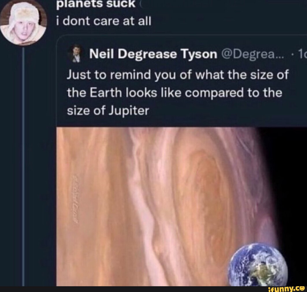 SUCK i dont care at all Neil Degrease Tyson @Degrea Just to remind you ...