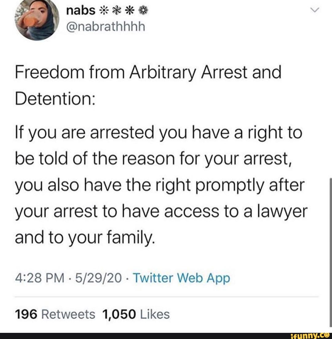 Freedom from Arbitrary Arrest and Detention: lf you are arrested you have a right to be told of ...