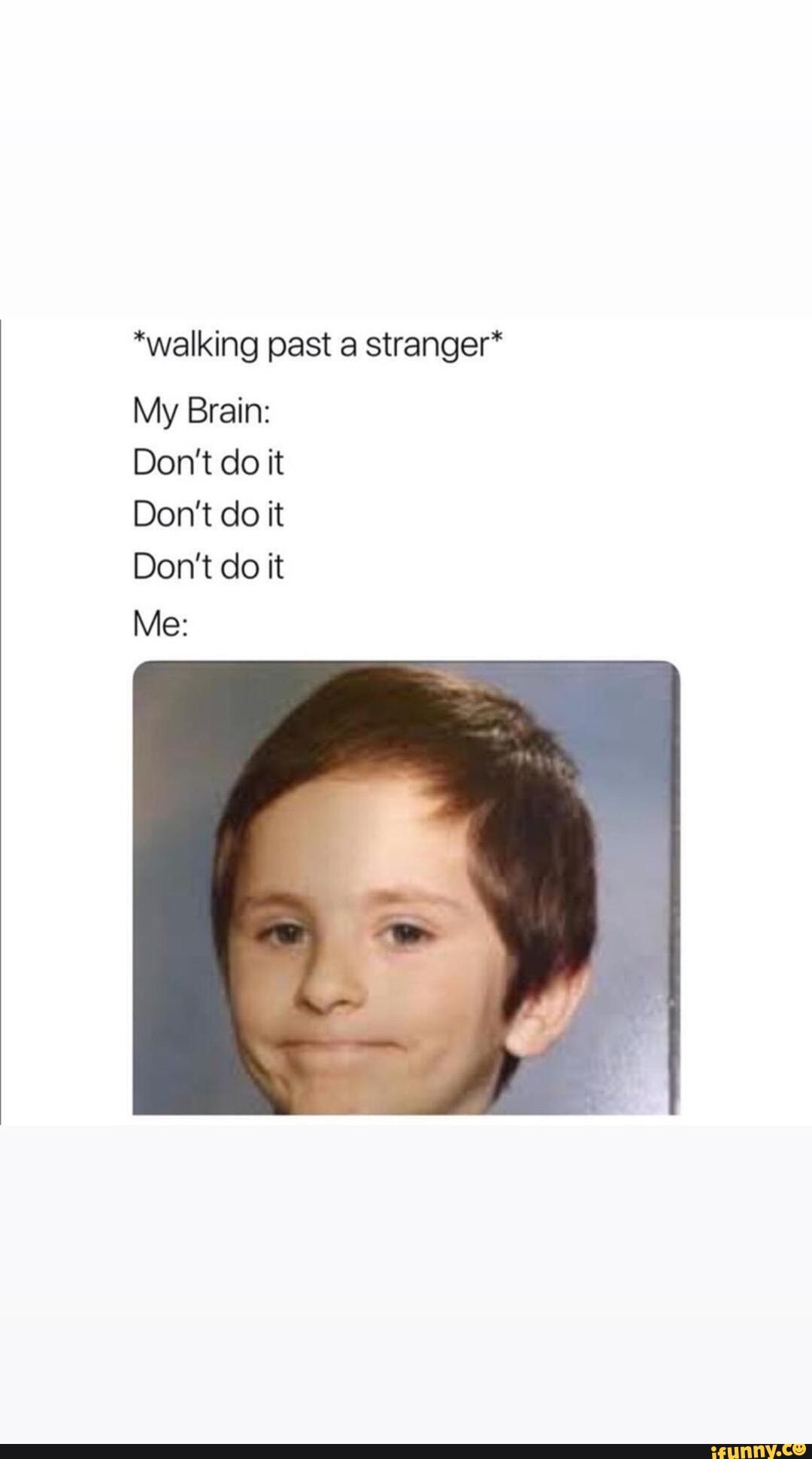 memes funny awkward walking Past A Stranger My Brain Don t Do memes-funny-awkward-walking-past-a-stranger-my-brain-don-t-do