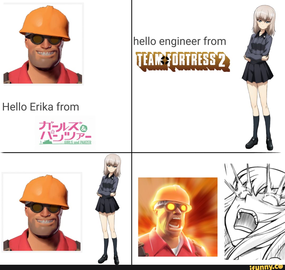 Hello Erika from hello engineer from TEAM fORTRESS 2 - iFunny