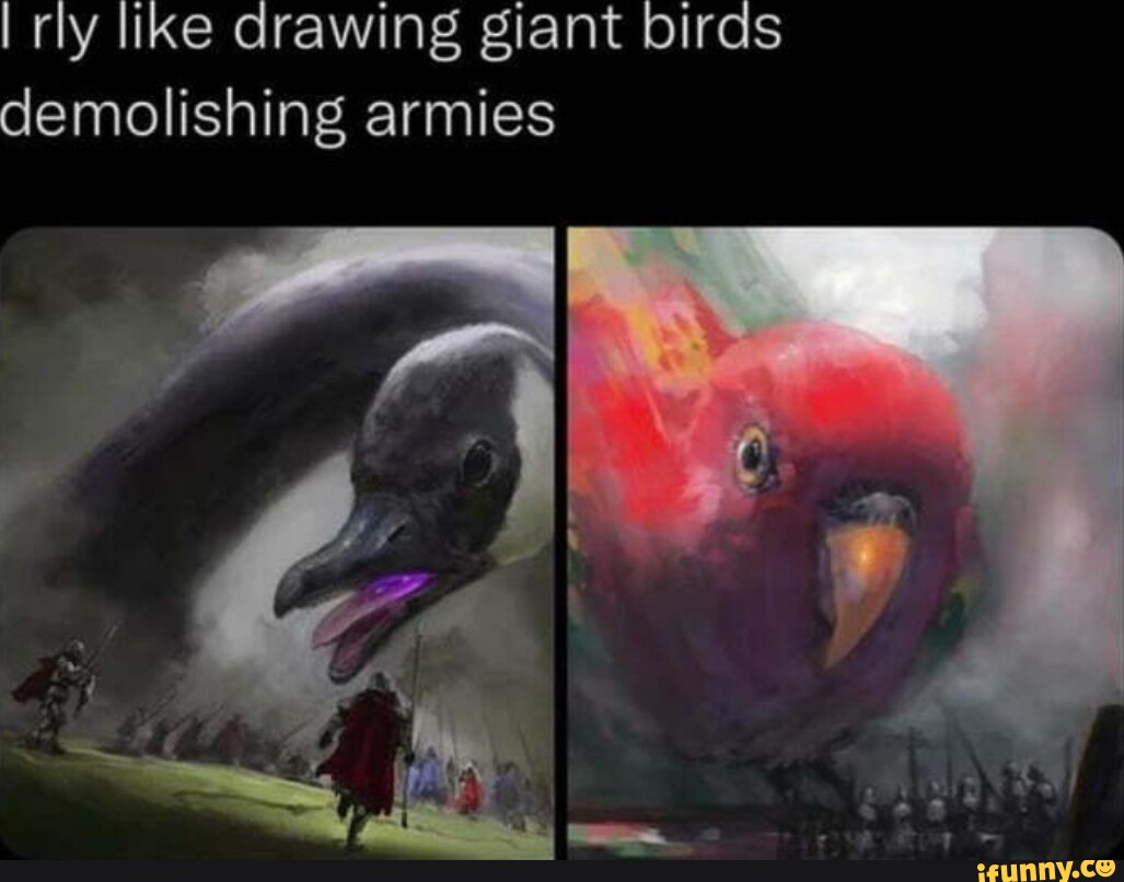 Rly like drawing giant birds demolishing armies - iFunny