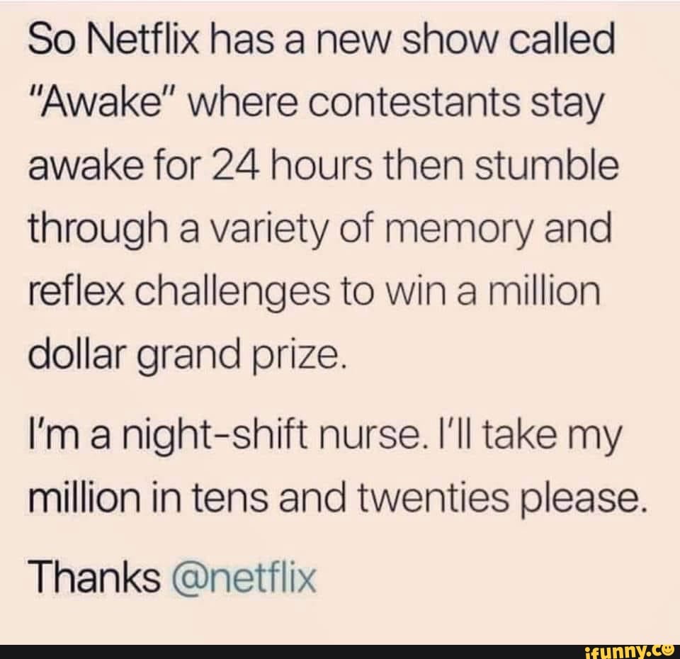 So Netflix has a new show called "Awake" where contestants stay awake ...