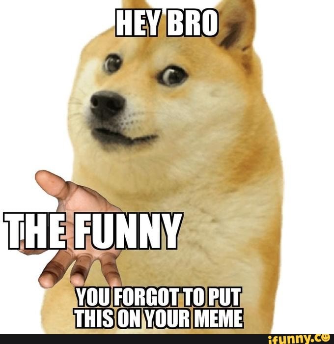THE FUNNY YOU FORGOT TO PUT THIS ON YOUR MEME - iFunny