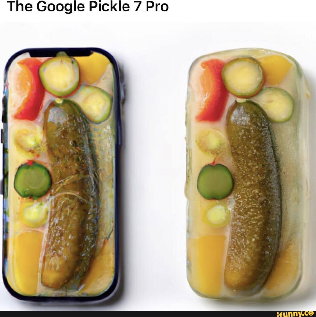 The Google Pickle 7 Pro - iFunny
