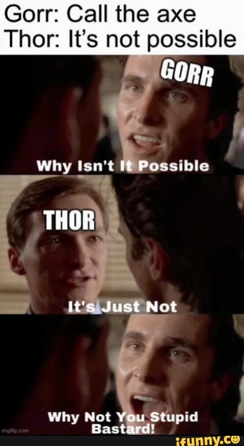 Gorr: Call the axe Thor: It's not possible GORP why Isn't Possible THOR ...