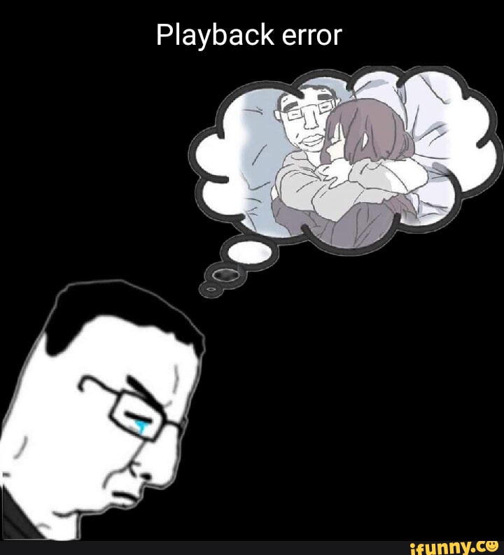 Playback memes. Best Collection of funny Playback pictures on iFunny