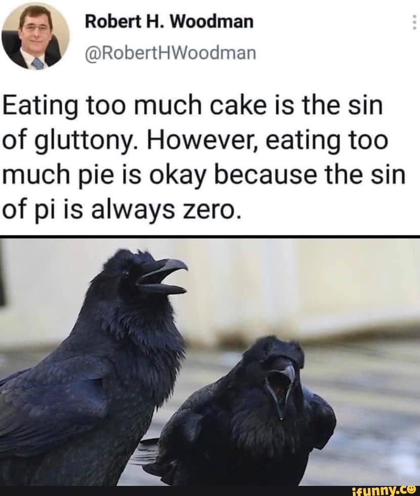 Robert H. Woodman @RobertHWoodman Eating too much cake is the sin of ...