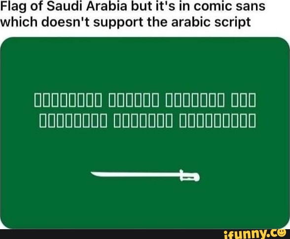 Flag of Saudi Arabia but it's In comic sans which doesn't support the ...