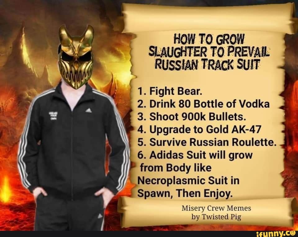 HOW TO GROW SLAUGHTER TO PREVAIL RUSSIAN TRACK SUIT Ss 1. Fight Bear. 2 ...