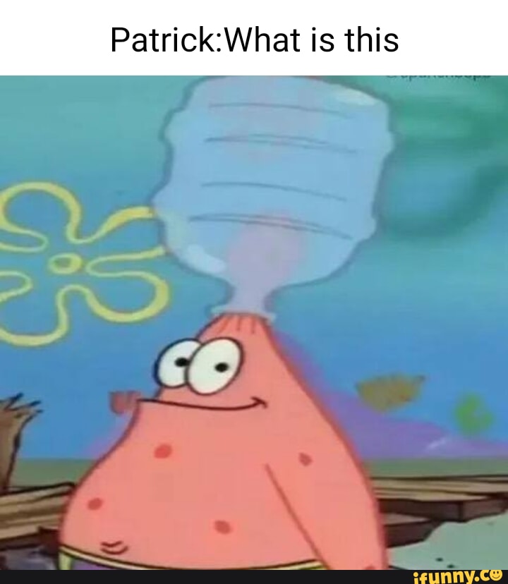 Patrick: What is this - iFunny