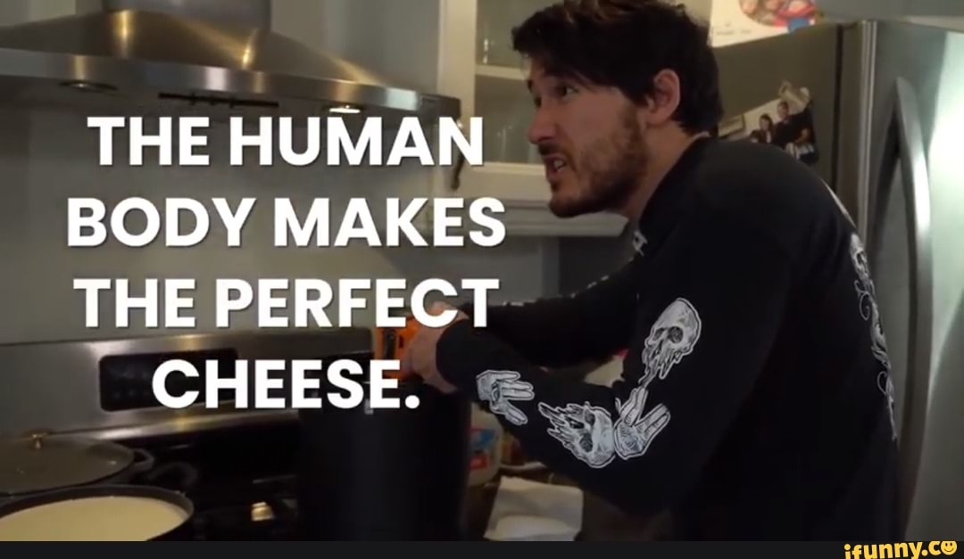 THE HUMAN BODY MAKES THE PERFECT CHEESE. - iFunny