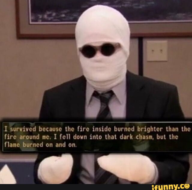 I survived because the fire inside burned brighter than the fire around ...