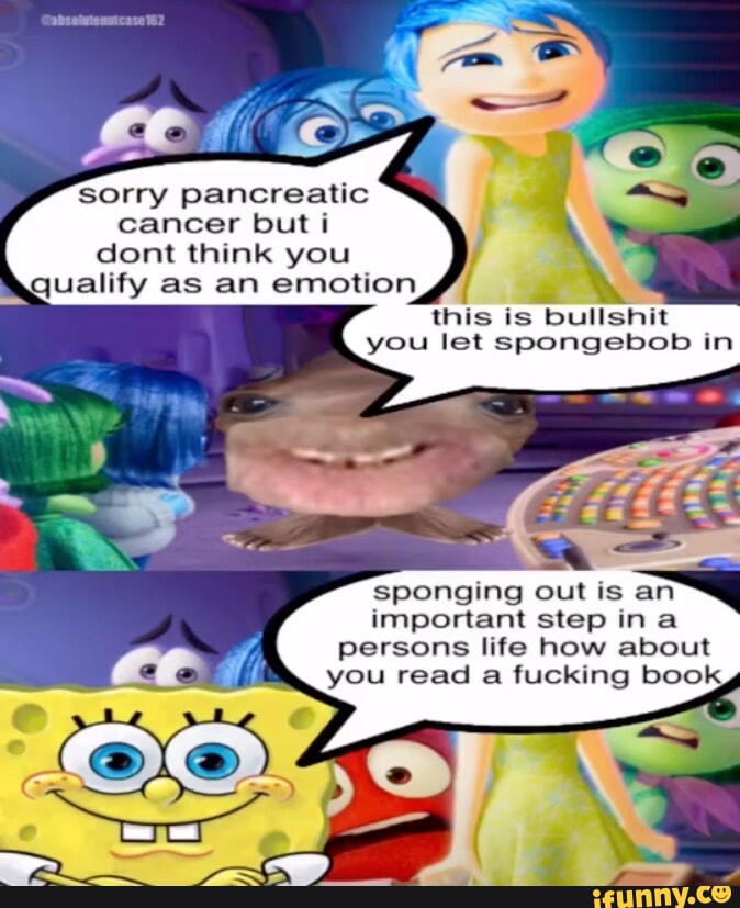 Sorry pancreatic cancer buti dont think you qualify as an emotion this ...