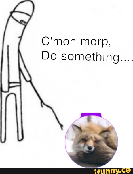 Merp memes. Best Collection of funny Merp pictures on iFunny