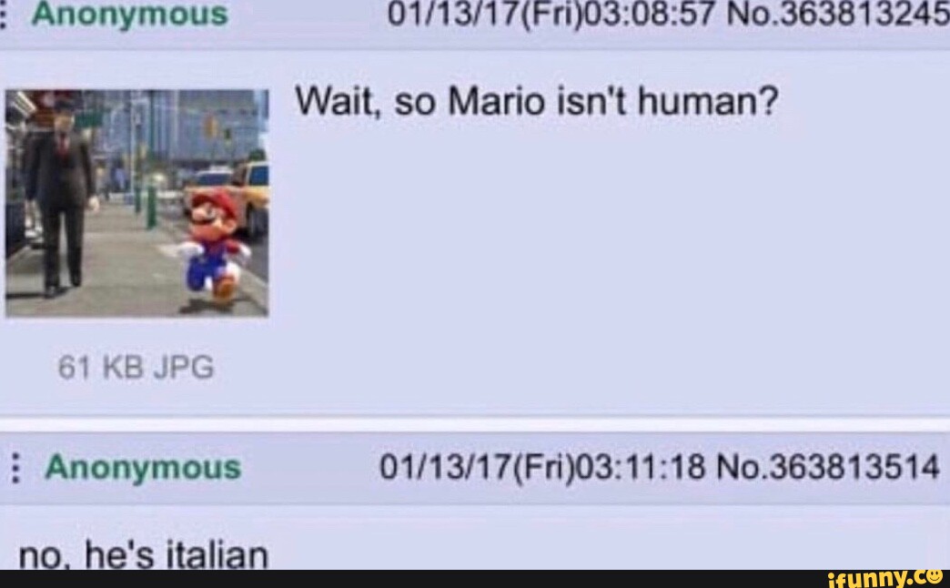 Anonymous OVTST NO. Wait, so Mario isn't human? ot KB JPG : Anonymous ...