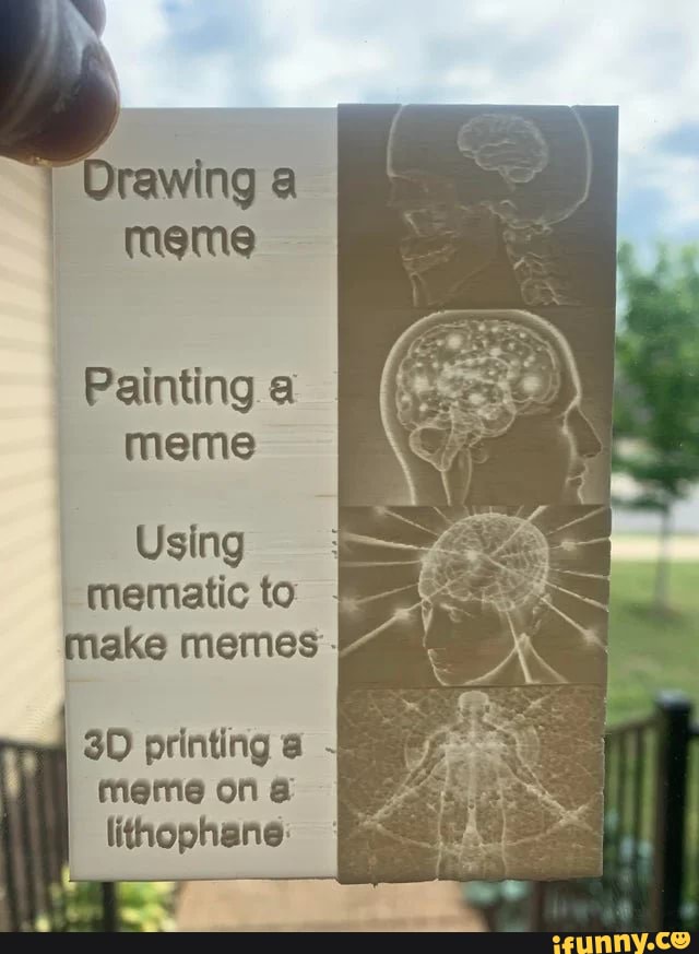 3D Printed Memes - rawing meme Painting a meme Using mematic to make ...