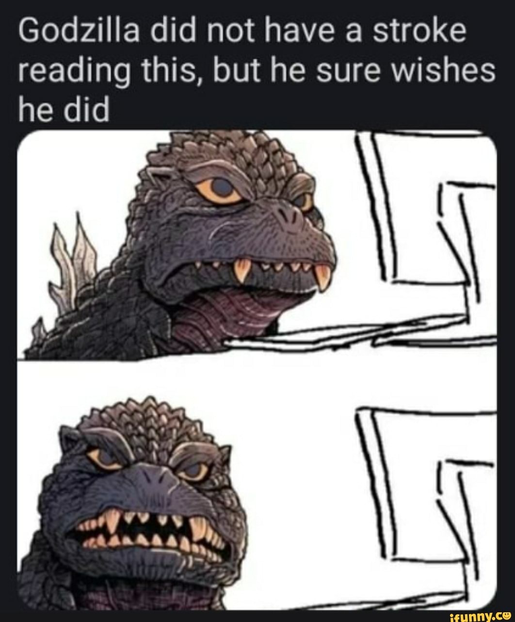 Godzilla did not have a stroke reading this, but he sure wishes he did ...