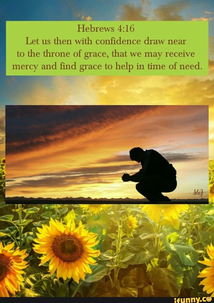 Hebrews Let us then with confidence draw near to the throne of grace ...