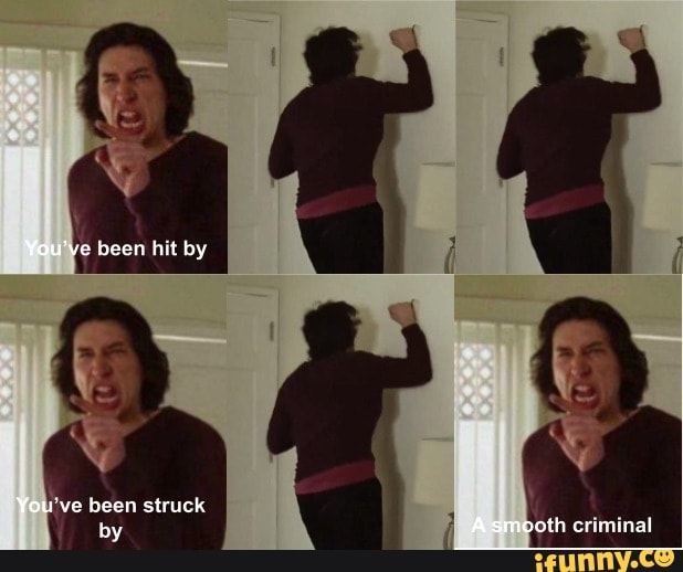 You've been hit by You've been struck by A smooth criminal - iFunny