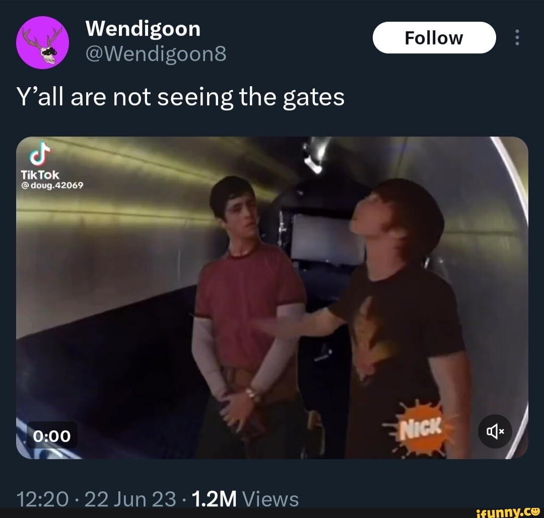 Y'all are not seeing the gates TikTok @doug.42069 -22 Jun 23-1.2M Views ...