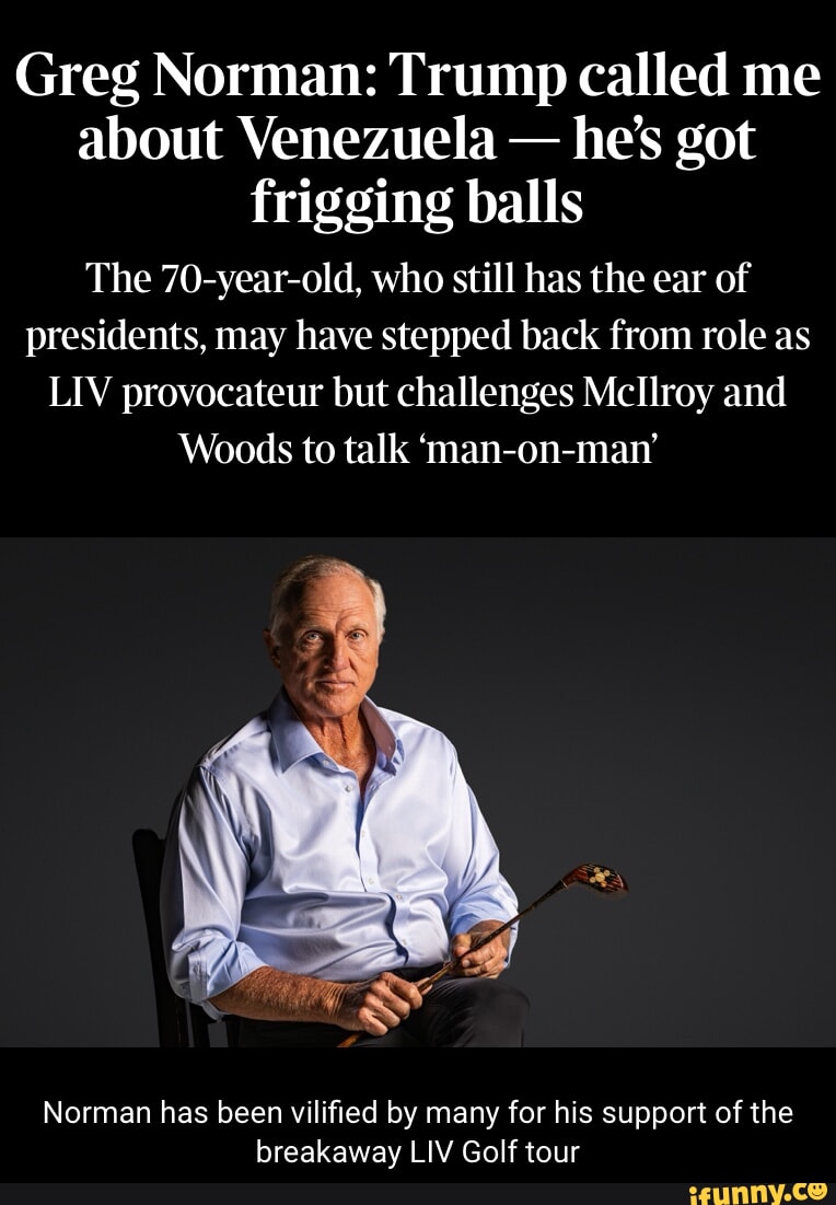 Greg Norman: Trump called me about Venezuela - he's got frigging balls ...