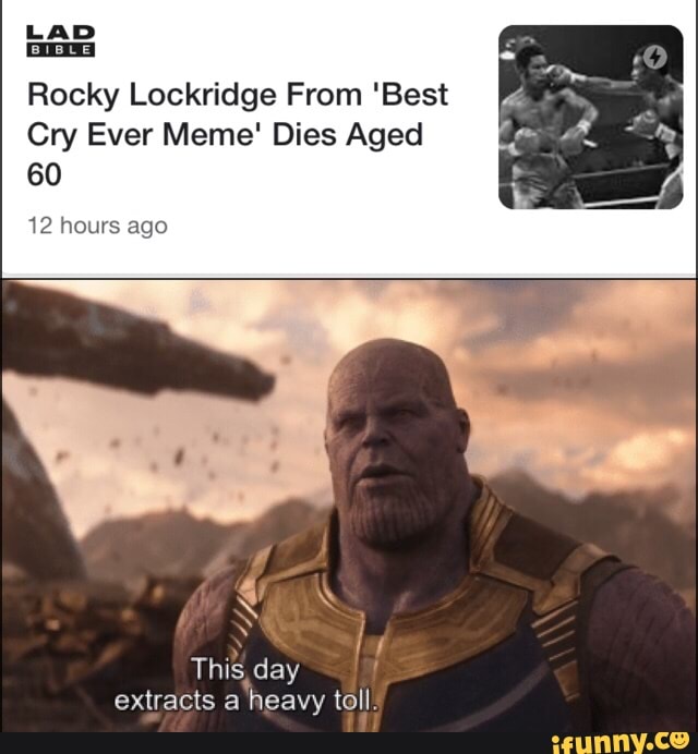 Rocky Lockridge From 'Best Cry Ever Meme' Dies Aged 12 hours ago - iFunny