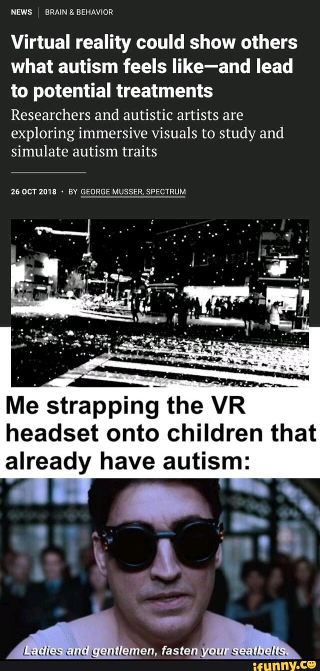 NEWS I BRAIN & BEHAVIOR Virtual reality could show others what autism ...