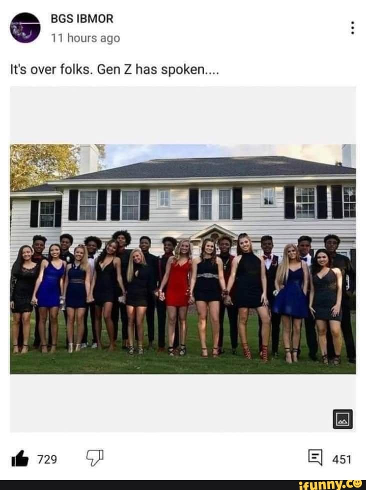 BGS IBMOR 11 hours ago It's over folks. Gen Z has spoken... 729 451 ...
