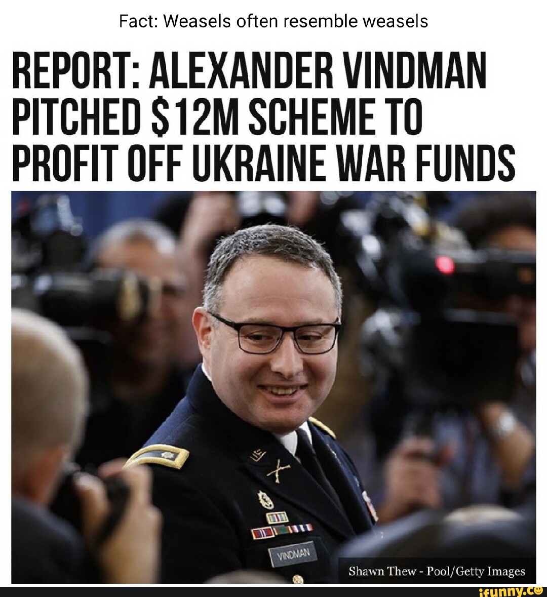 Fact: Weasels often resemble weasels REPORT: ALEXANDER VINDMAN PITCHED ...