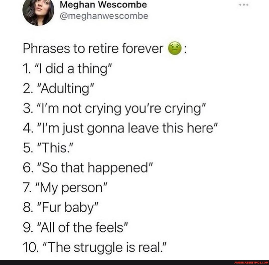 RIP (Twitter: meghanwescombe) - Phrases to retire forever 1. did a ...