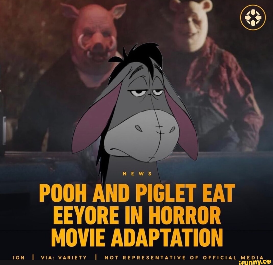POOH AND PIGLET EAT IGN EEYORE IN HORROR MOVIE ADAPTATION VIA: VARIETY ...