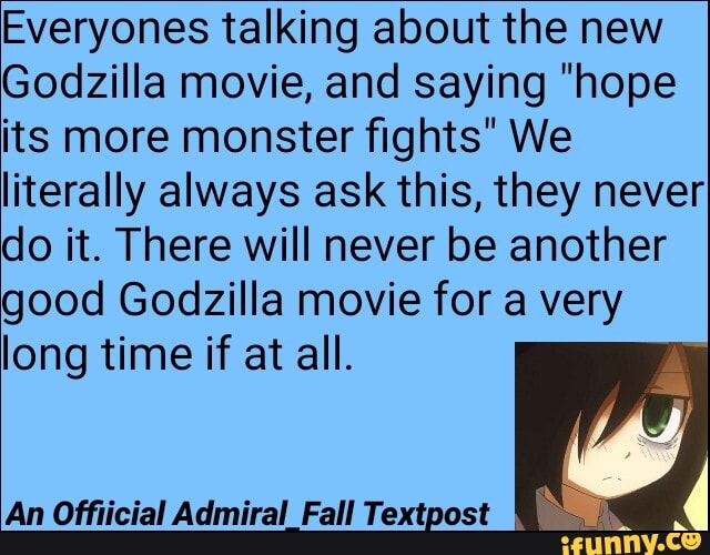 Everyones talking about the new Godzilla movie, and saying "hope its ...