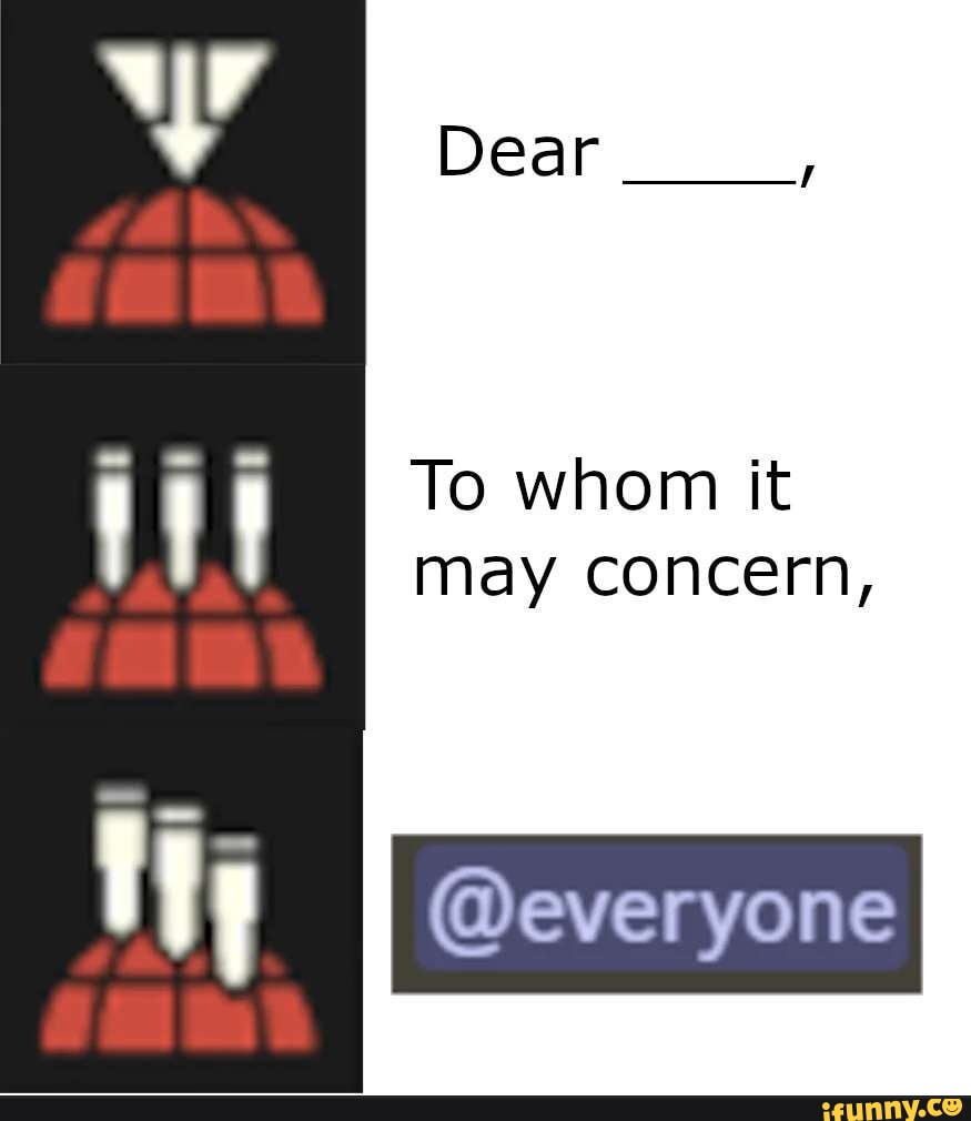 Dear To whom it may concern, - iFunny
