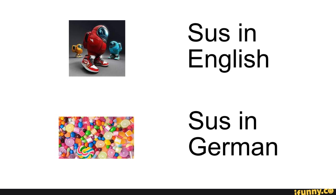 Sus in English Sus in German - iFunny