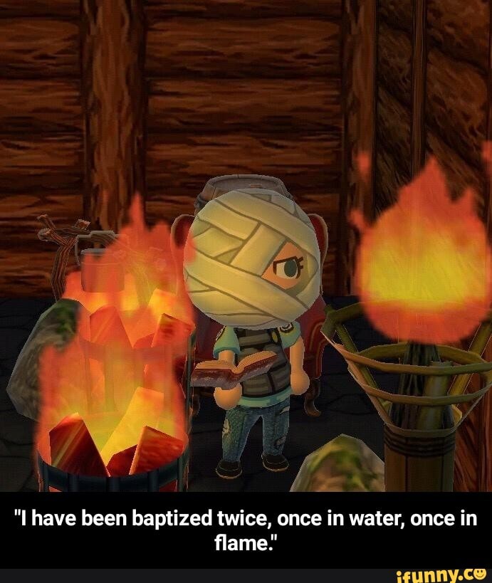 Ve far "I have been baptized twice, once in water, once in flame:" - "I ...
