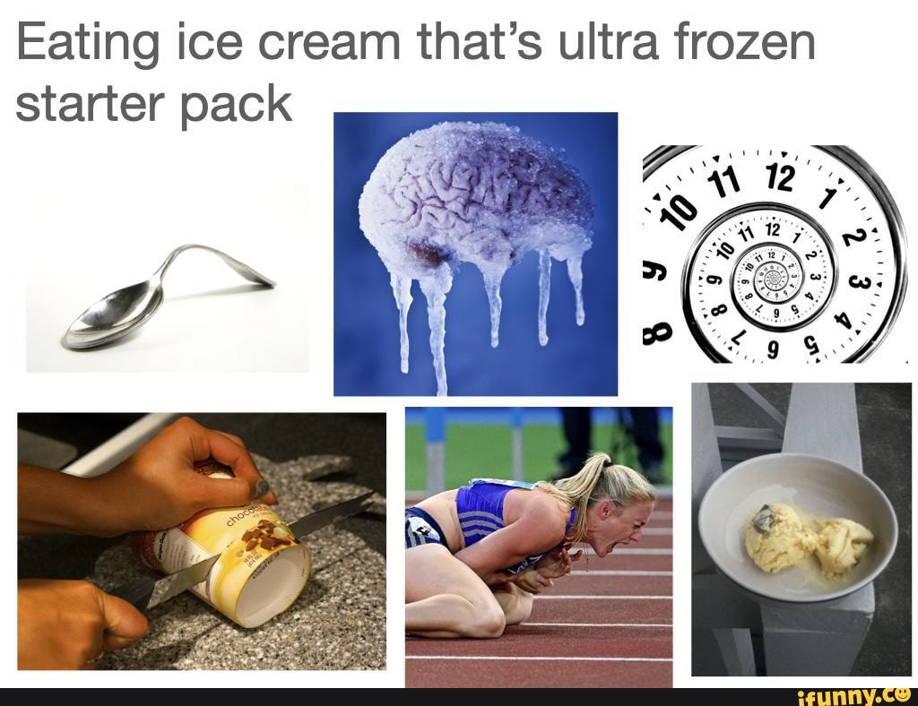 Eating ice cream that's ultra frozen starter pack - iFunny